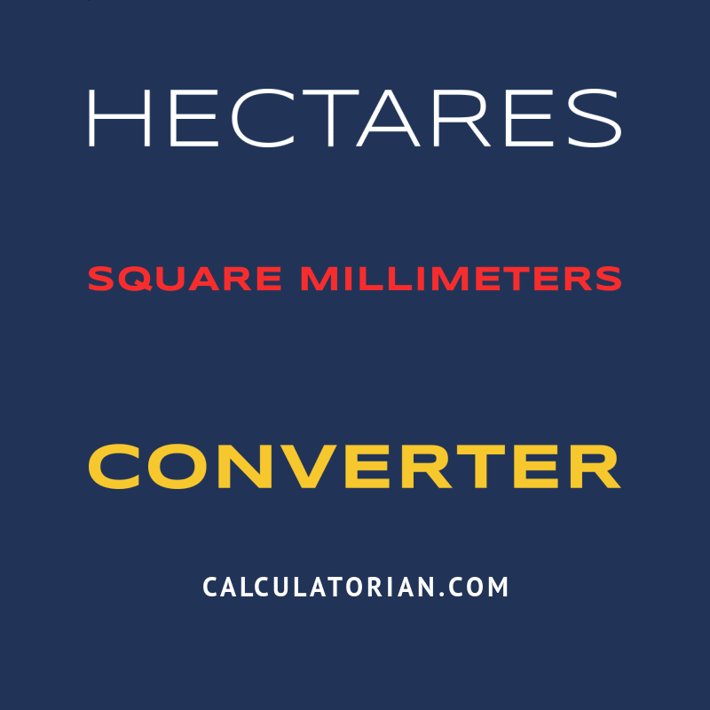 convert-from-hectares-to-square-millimeters
